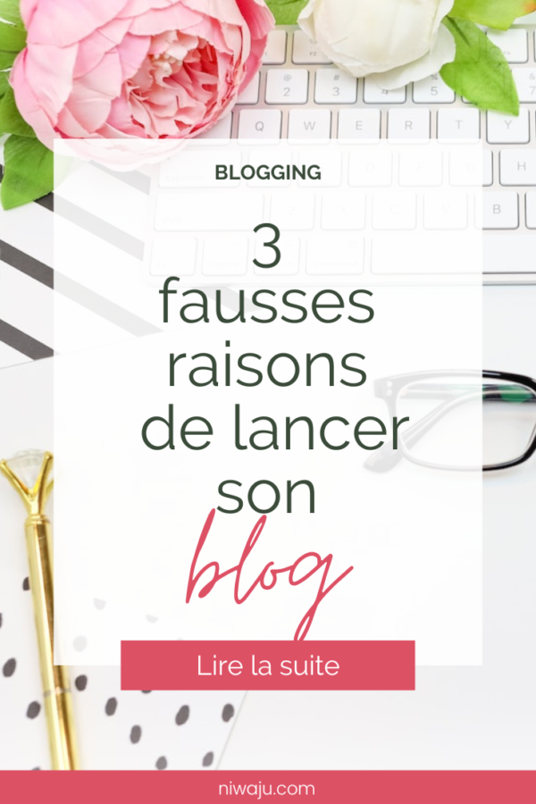 3 fausses raisons pour lancer un blog – Niwaju